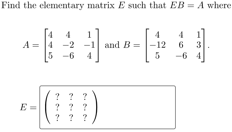 Solved Find the elementary matrix E such that EB=A where | Chegg.com