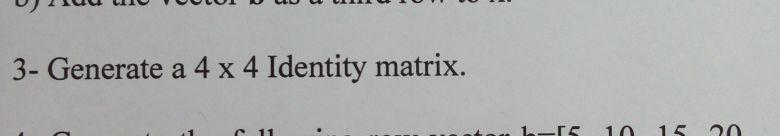 Solved 3- Generate a 4 x 4 Identity matrix. 5 15 | Chegg.com