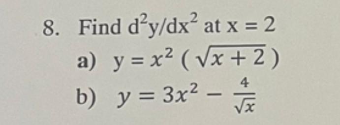 Solved 8. Find d2y/dx2 at x=2 a) y=x2(x+2) b) y=3x2−x4 | Chegg.com