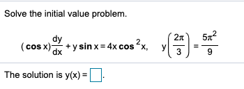 Solved Solve the initial value problem. (cos x)dx + y sin x | Chegg.com