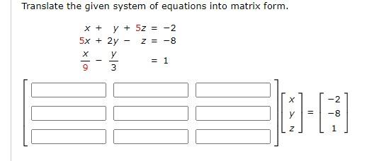 Solved Translate the given system of equations into matrix | Chegg.com
