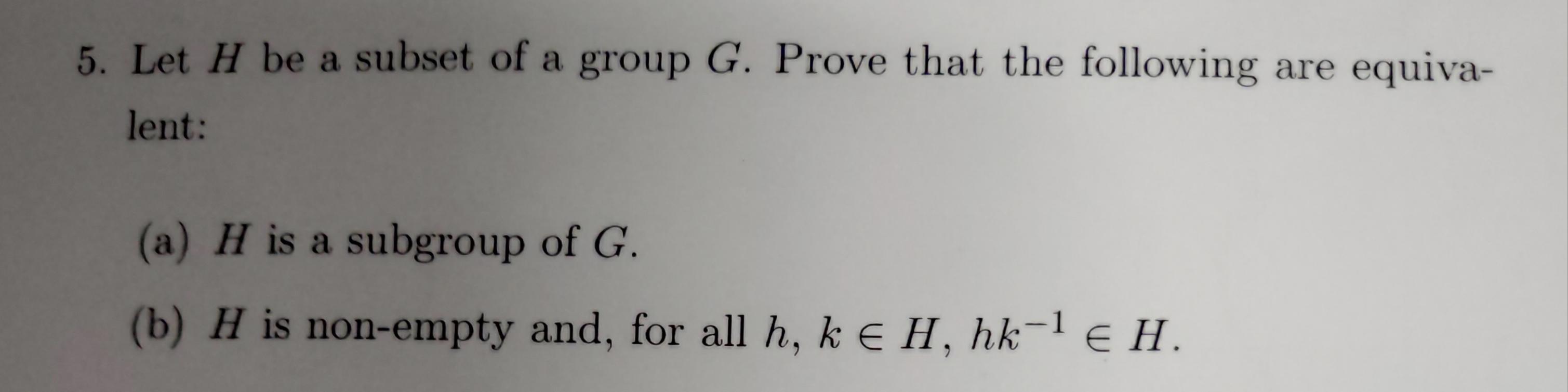 Solved 5. Let H be a subset of a group G. Prove that the | Chegg.com
