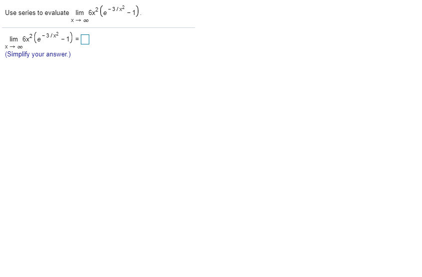 Solved Use series to evaluate lim 6x? (e-31x2 - 1). lim | Chegg.com