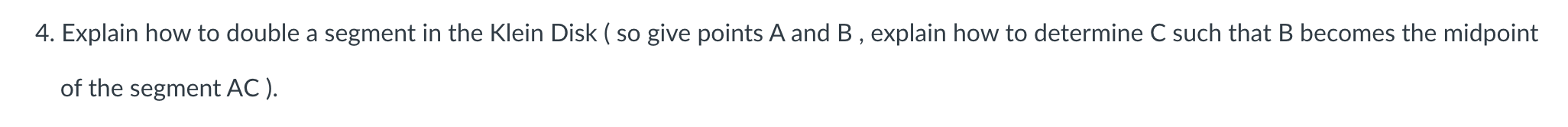 Solved 4. Explain how to double a segment in the Klein Disk | Chegg.com