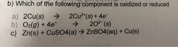Solved b) Which of the following component is oxidized or | Chegg.com