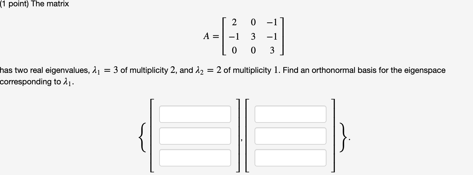 Solved (1 point) The matrix [ 2 0 -1] A = -1 3 -1 10 0 3] | Chegg.com