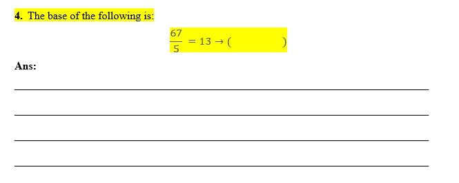 Solved 4. The base of the following is: 67 = 13 → 5 D Ans: | Chegg.com