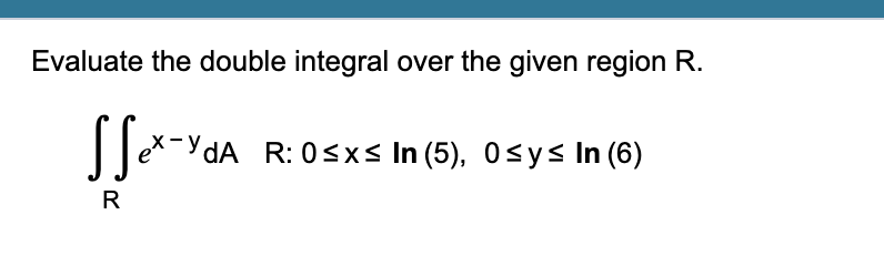Solved Evaluate the double integral over the given region R. | Chegg.com