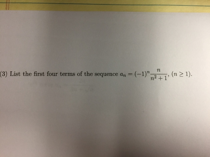 Solved List the first four terms of the sequence a_n = | Chegg.com