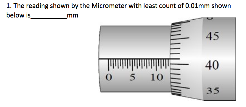 Solved 1. The reading shown by the Micrometer with least | Chegg.com