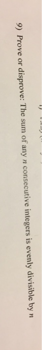 Solved 9) Prove or disprove: The sum of any n consecutive | Chegg.com