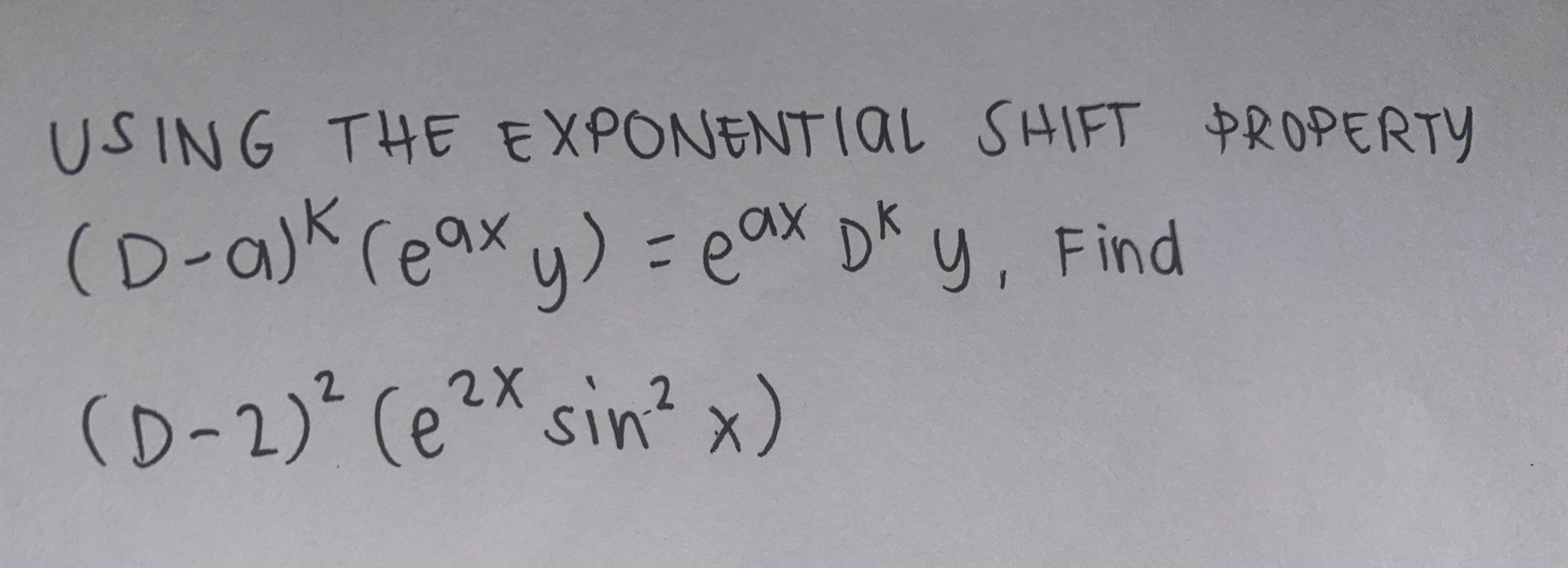 Solved USING THE EXPONENTIAL SHIFT PROPERTY (D-a)k (eax y) = | Chegg.com