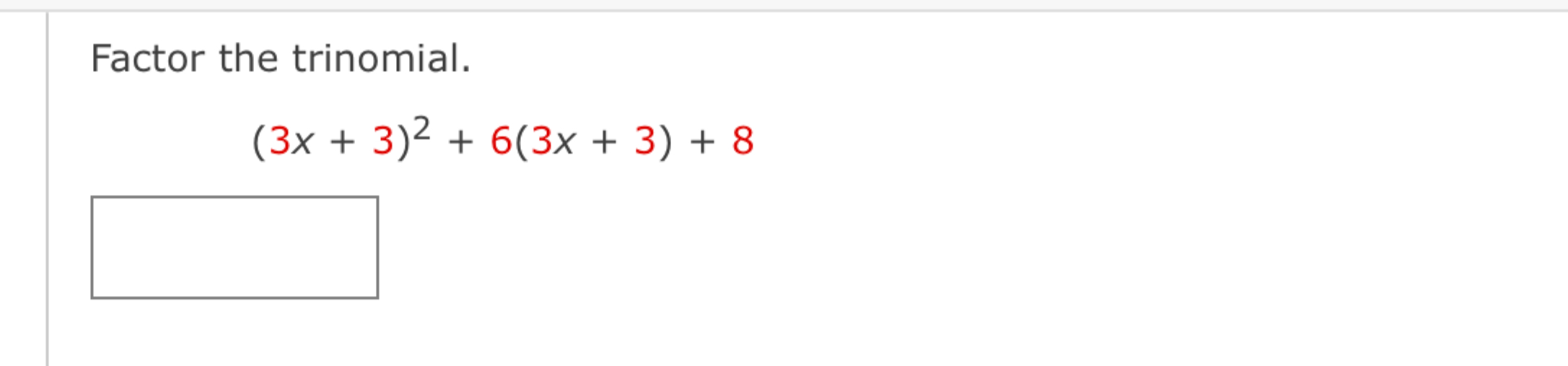 Solved Factor the trinomial.(3x+3)2+6(3x+3)+8 | Chegg.com