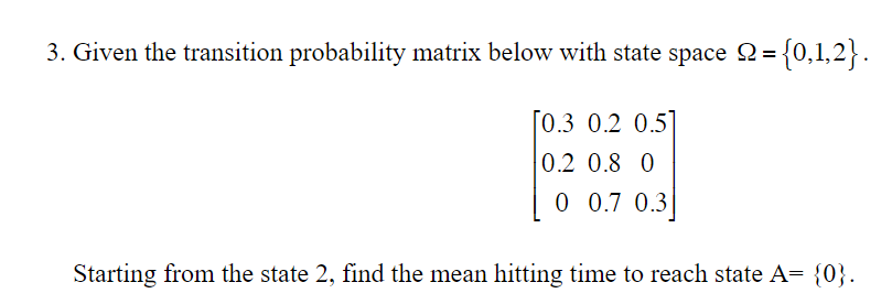 Solved 3. Given the transition probability matrix below with | Chegg.com