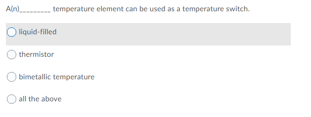 Solved A(n) -------- temperature element can be used as a | Chegg.com