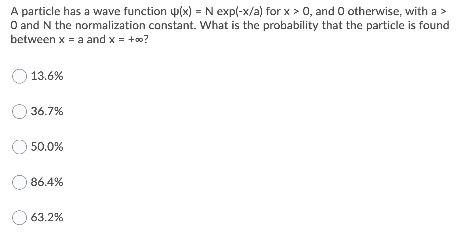 Solved A particle has a wave function y(x) = N exp(-x/a) for | Chegg.com