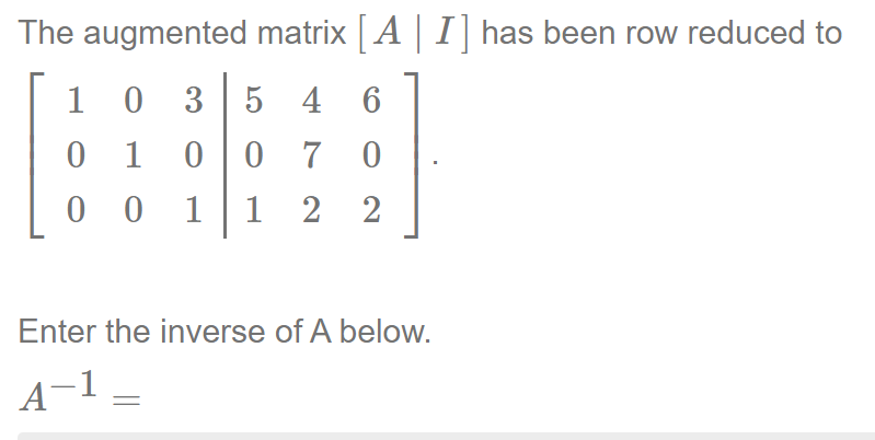 Solved The augmented matrix [ A | I] has been row reduced to | Chegg.com