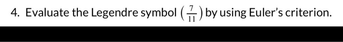 Solved 4. Evaluate the Legendre symbol ) by using Euler's | Chegg.com