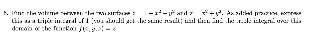 Solved Find the volume between the two surfaces z=1-x2-y2 | Chegg.com