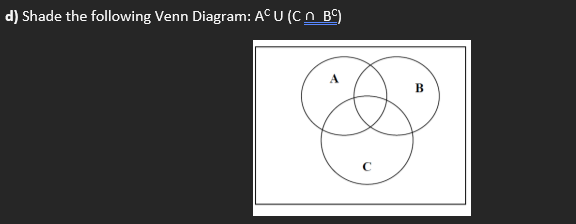 Solved Shade the following Venn Diagram: AC∪(C∩BC) | Chegg.com