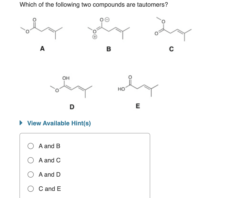 Solved Which of the following two compounds are tautomers? А | Chegg.com
