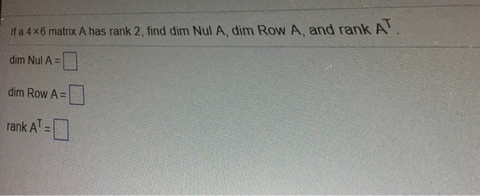 Solved fa 4x6 matrix A has rank 2,find dim Nul A, dim Row A, | Chegg.com