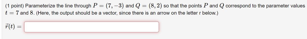 Solved (1 point) Parameterize the line through P = (7, -3) | Chegg.com