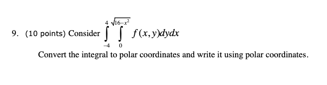 Solved 9. (10 points) Consider ∫−44∫016−x2f(x,y)dydx Convert | Chegg.com Solved 9. (10 points) Consider ∫−44∫016−x2f(x,y)dydx Convert | Chegg.com