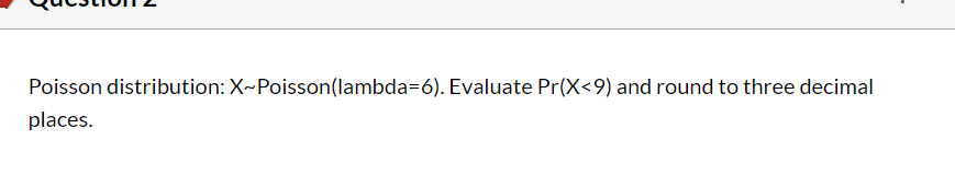 Solved Poisson Distribution: X~Poisson (lambda=6). Evaluate | Chegg.com