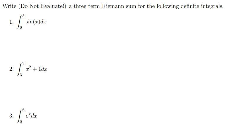 Solved Write (Do Not Evaluate!) a three term Riemann sum for | Chegg.com