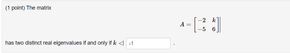 Solved (1 point) The matrix A=[−2−5k6] has two distinct real | Chegg.com