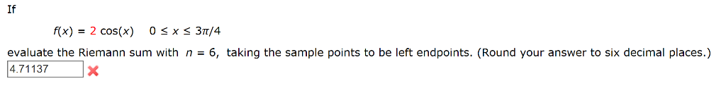 Solved If f(x) = 2 cos(x) 0 x 3T/4 evaluate the Riemann sum | Chegg.com