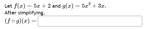 Solved Let f(x)=5x+2 and g(x)=5x2+3x. After simplifying, | Chegg.com