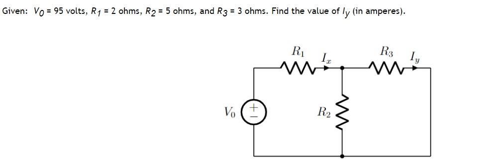 Solved Given: V0=95 volts, R1=2 ohms, R2=5 ohms, and R3=3 | Chegg.com