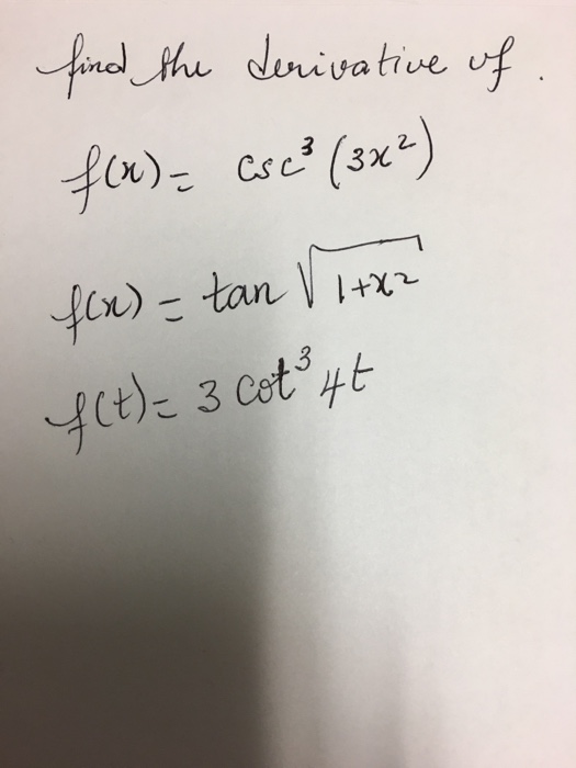 Solved Find the derivative of f(x) = csc^3 (3x^2) f(x) = tan | Chegg.com