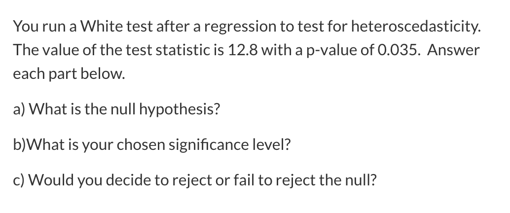Solved You run a White test after a regression to test for | Chegg.com