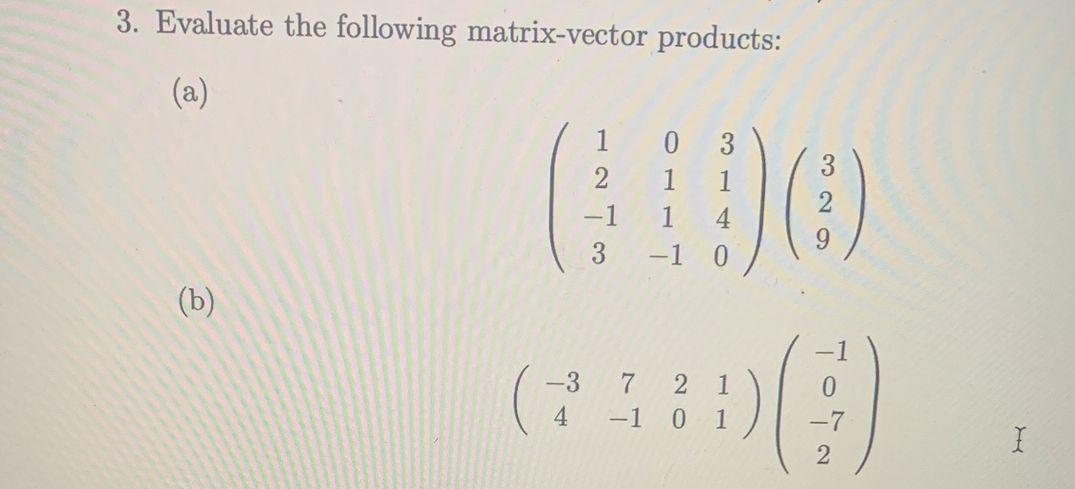 Solved 3. Evaluate the following matrix-vector products: (a) | Chegg.com