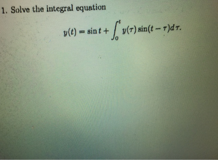 Solved 1. Solve the integral equation y(t) = sint | Chegg.com