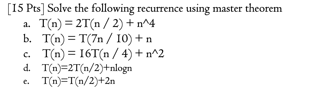Solved [I5 Pts] Solve the following recurrence using master | Chegg.com