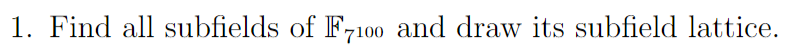 Solved 1. Find all subfields of F7100 and draw its subfield | Chegg.com