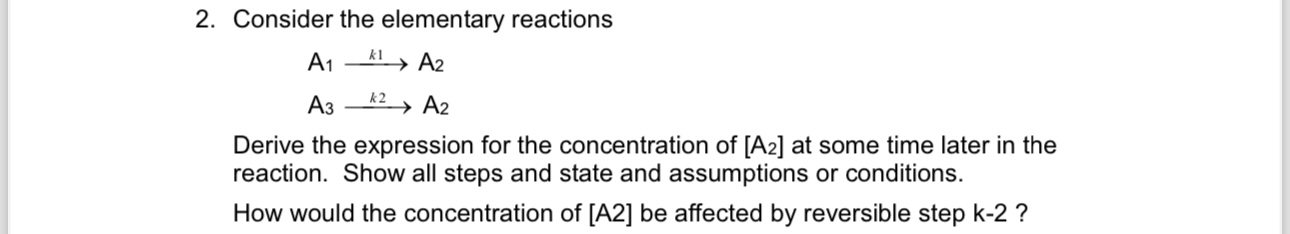 Solved 2. Consider the elementary reactions A1 k1A2 A3 k2A2 | Chegg.com