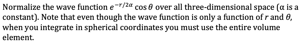 Solved e Normalize the wave function e-r/2a cos over all | Chegg.com