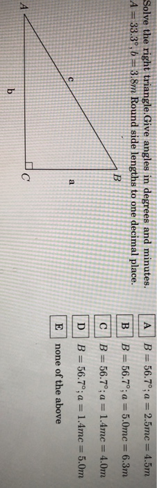 Solved | A | B = 56.70; a Solve the right triangle,Give | Chegg.com