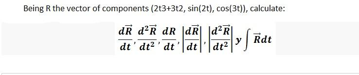 Solved Being R the vector of components (2t3+3t2, sin(2t), | Chegg.com