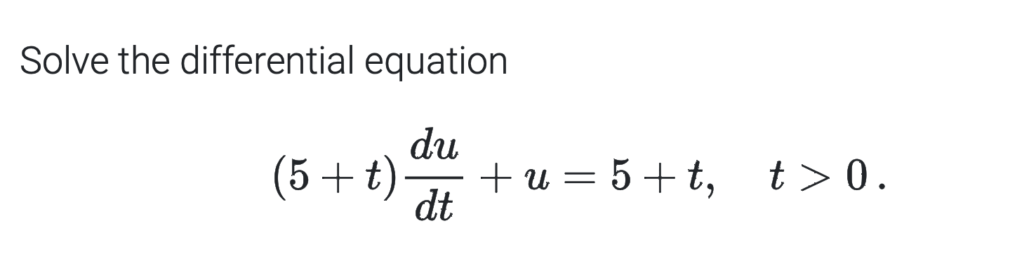 Solved Solve the differential equation (5+t)dtdu+u=5+t,t>0 | Chegg.com