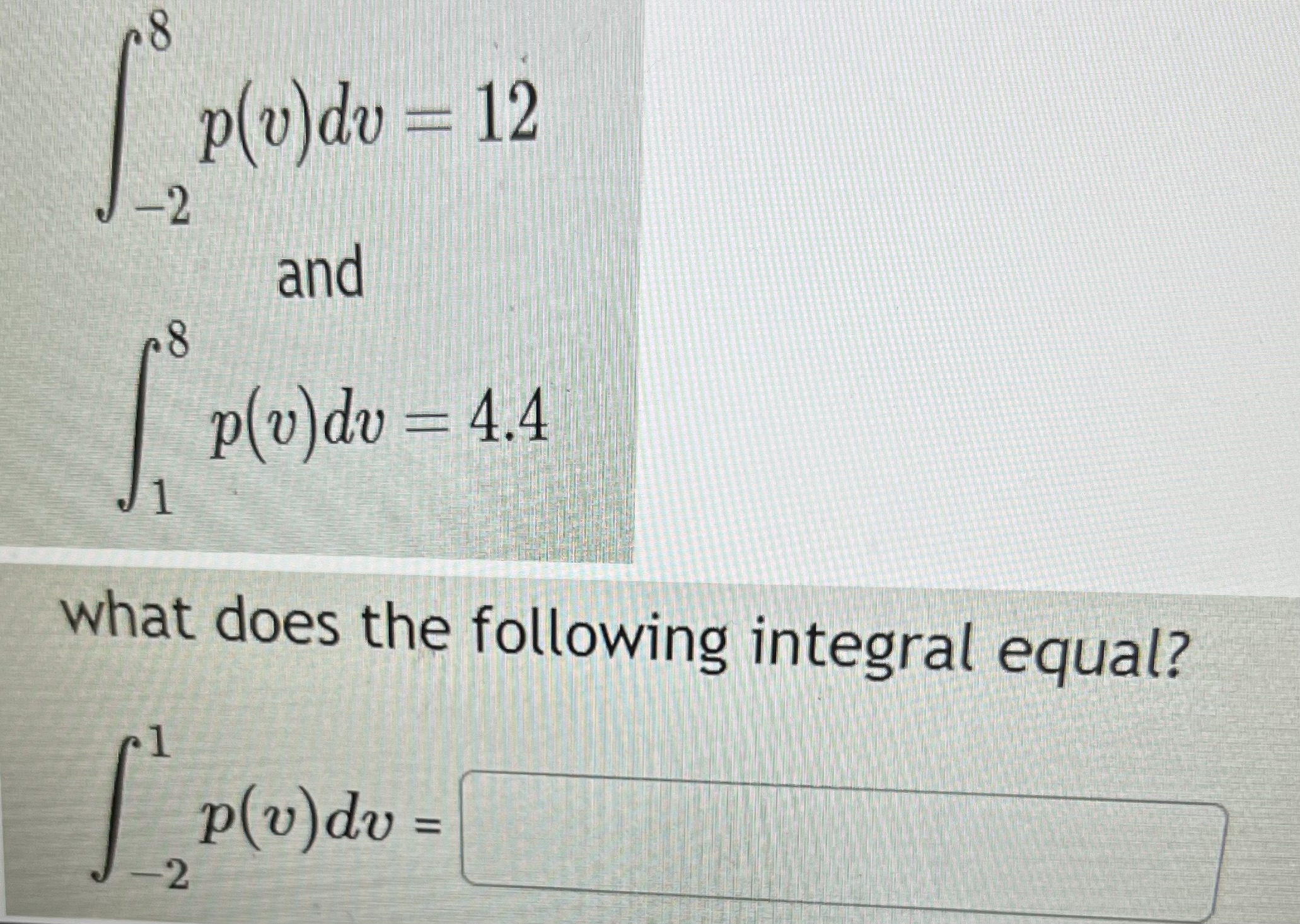 Solved ∫−28p(v)dv=12 and ∫18p(v)dv=4.4 what does the | Chegg.com