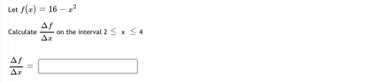 Solved Let f(x)=16−x2 Calculate ΔxΔf on the interval 2≤x≤4 | Chegg.com