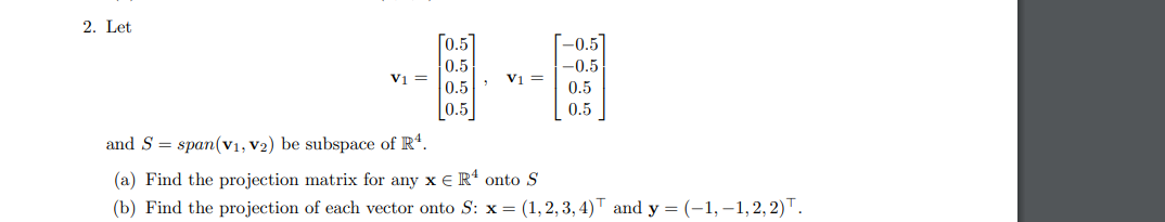 Solved 2. Let v1=⎣⎡0.50.50.50.5⎦⎤,v1=⎣⎡−0.5−0.50.50.5⎦⎤ and | Chegg.com