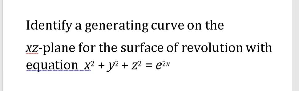 Solved Identify a generating curve on the XZ-plane for the | Chegg.com