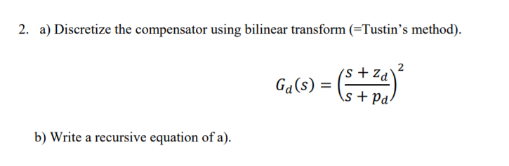 Solved 2. a) Discretize the compensator using bilinear | Chegg.com